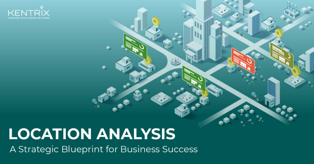 Location Analysis for Business - Benefits, Factors & Tools - Kentrix AI