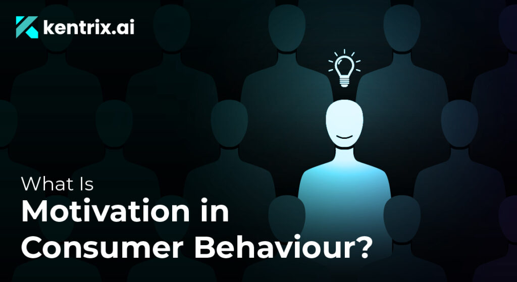 What is Motivation in Consumer Behaviour? | Kentrix - Kentrix AI